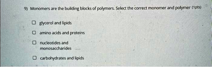 9) Monomers are the building blocks of polymers. Select the correct ...