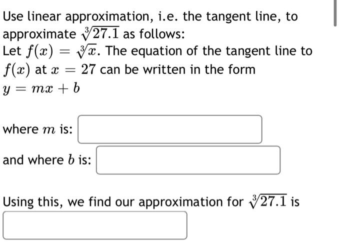 use linear approximation ie the tangent line to approximate 271 as ...