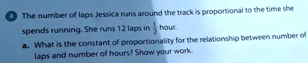 4 The number of laps Jessica runs around the track is proportional to ...