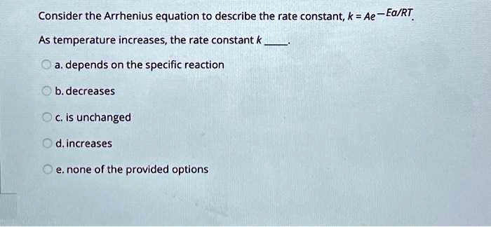 SOLVED:Consider the Arrhenius equation to describe the rate constant, k ...