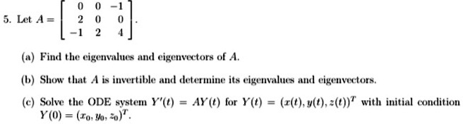 SOLVED: Let A = (a) Find the eigenvalues and eigenvectors of A. (b) Show that A is invertible ...