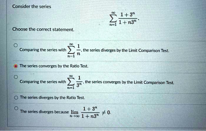 SOLVED: Consider the series 1+3" 1+n3" Choose the correct statement: Comparing the series with ...