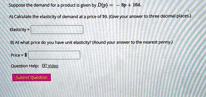 SOLVED: Suppose the demand for a product is given by D(p) = 8p + 164. A) Calculate the ...