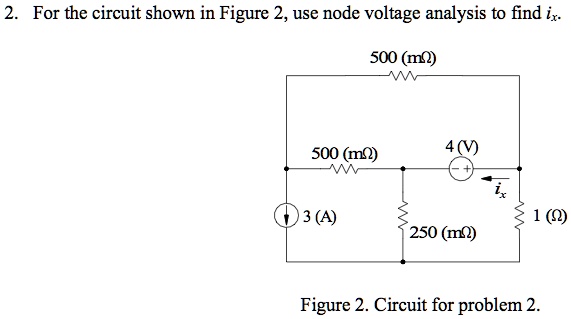 SOLVED: For the circuit shown in figure 2, use node voltage analysis to find ix. 2. For the ...