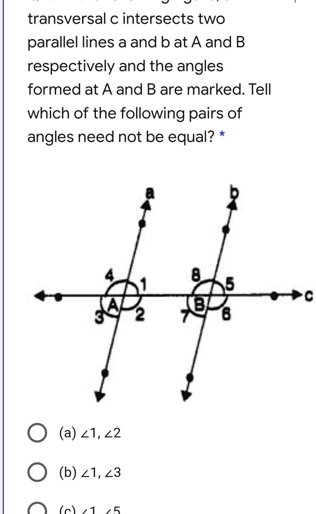 SOLVED: In the following figure, a transversal c intersects two parallel lines a and b at A and ...