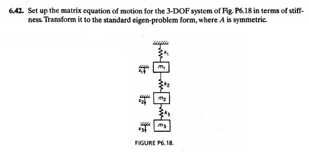 6.42. Set up the matrix equation of motion for the 3-DOF system of Fig ...
