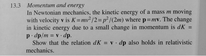 13.3 Momentum and energy In Newtonian mechanics, the kinetic energy of ...