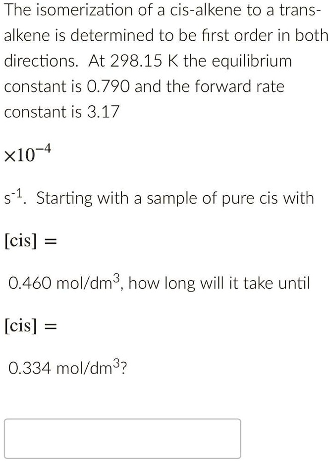 Solved The Isomerization Of A Cis Alkene To A Trans Alkene Is Determined To Be First Order In