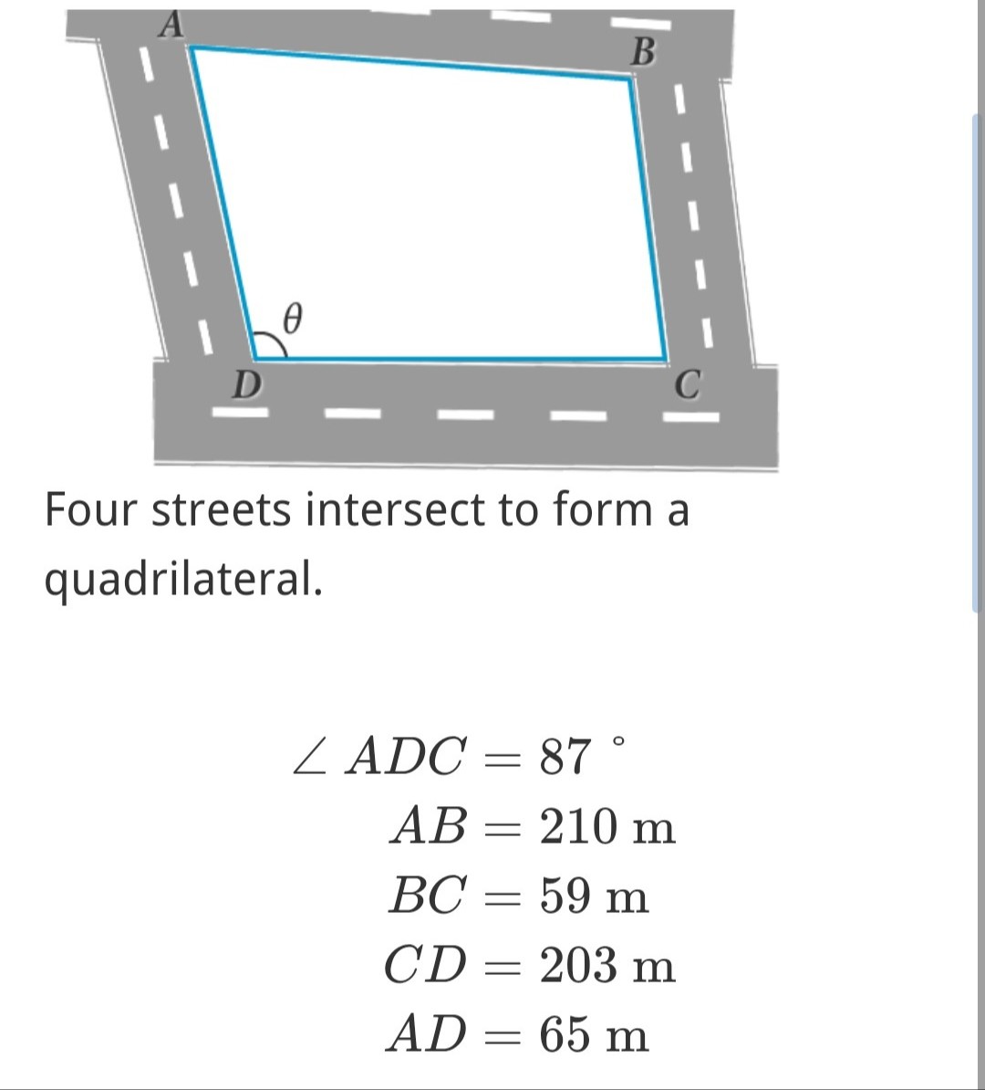 Four streets intersect to form a quadrilateral. ∠ A D C =87^∘ A B =210 ...