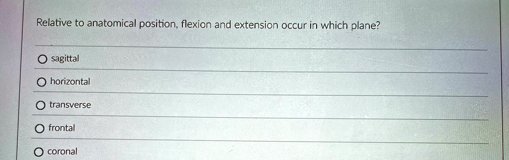 Relative to anatomical position, flexion and extension occur in which ...