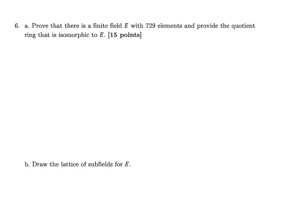 SOLVED: a. Prove that there is a finite field E with 729 elements and provide the quotient ring ...