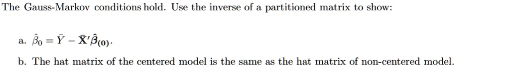 [GET ANSWER] the gauss markov conditions hold use the inverse of a ...