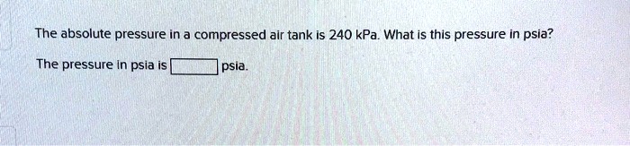 The absolute pressure in a compressed air tank is 240 kPa. What is this ...