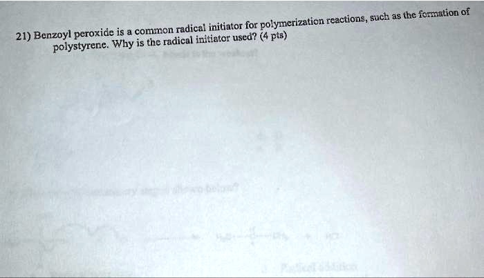 21) Benzoyl peroxide is a common radical initiator for polymerization ...