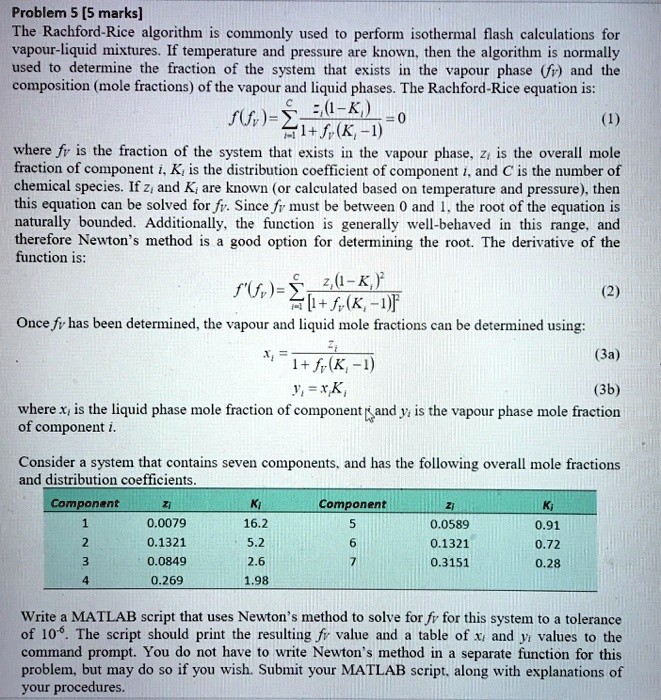 SOLVED: Problem 5 [5 marks] The Rachford-Rice algorithm is commonly used to perform isothermal ...