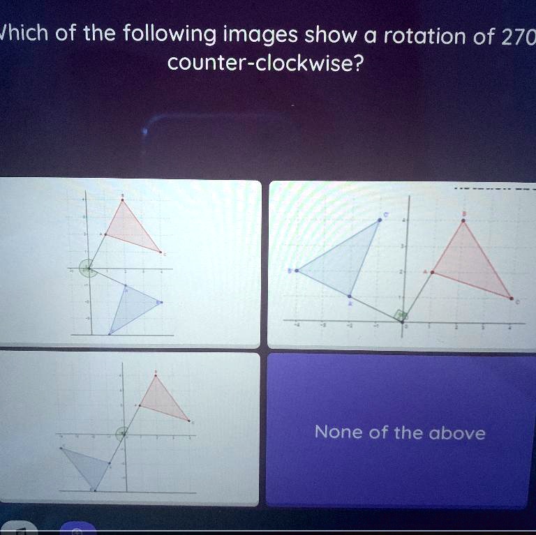 SOLVED: 'Which of the following images show a rotation of 270 counter ...