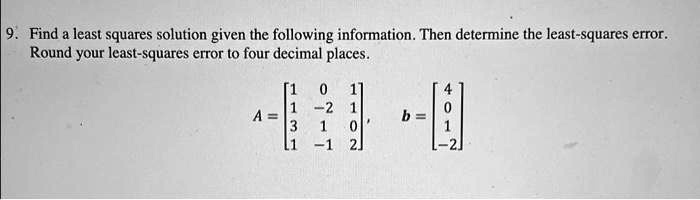 SOLVED: Find a least squares solution given the following information. Then determine the least ...