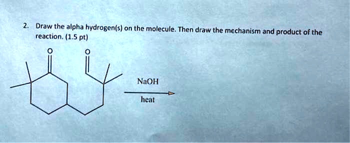 SOLVED: Draw the alpha hydrogen(s) on the molecule. Then draw the ...