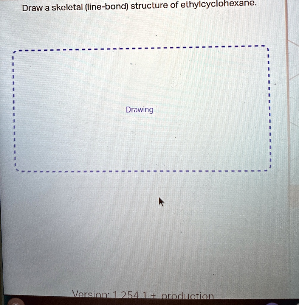draw a skeletal line bond structure of ethylcyclohexane drawing version 1254 1 production 35897