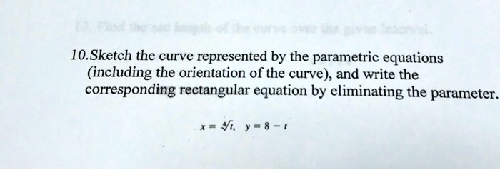 SOLVED:10.Sketch the curve represented by the parametric equations (including the orientation of ...