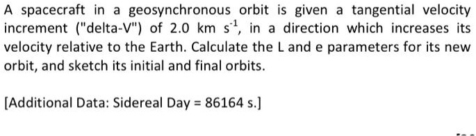 SOLVED: A spacecraft in a geosynchronous orbit is given a tangential velocity increment ("delta ...