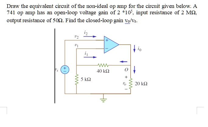Draw the equivalent circuit of the non-ideal op amp for the circuit given below. A 741 op amp ...