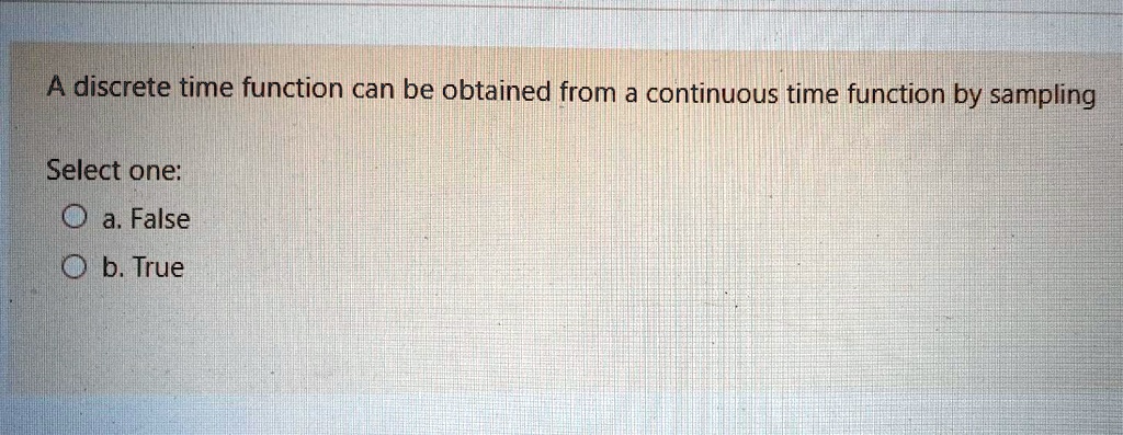 A discrete time function can be obtained from a continuous time ...