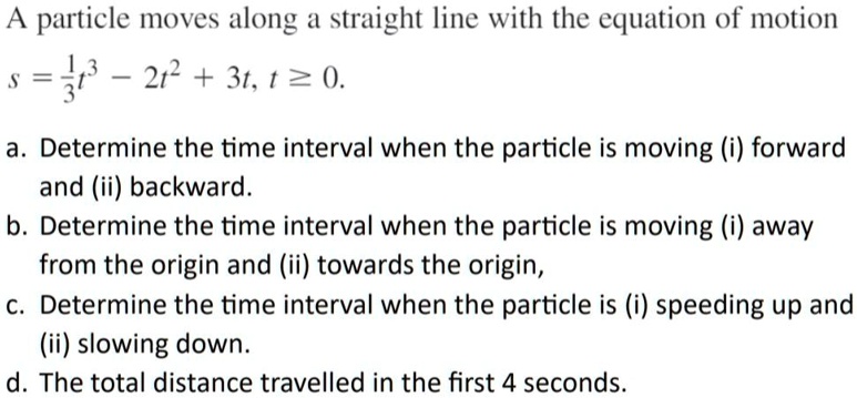 A particle moves along a straight line with the equation of motion s = (1)/(3)t^3 - 2t^2 + 3t, t ...