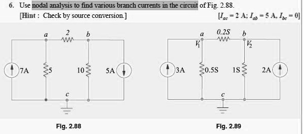 SOLVED: Use nodal analysis to find various branch currents in the circuit of Fig. below. 6. Use ...