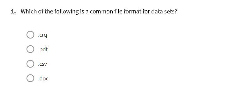 SOLVED: Which of the following is a common file format for data sets? .crq .pdf .CSV .doc