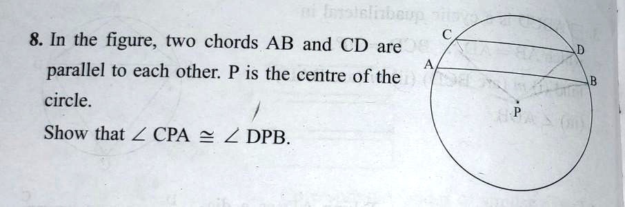 SOLVED: In the figure, two chords AB and CD are parallel to each other. P is the centre of the ...