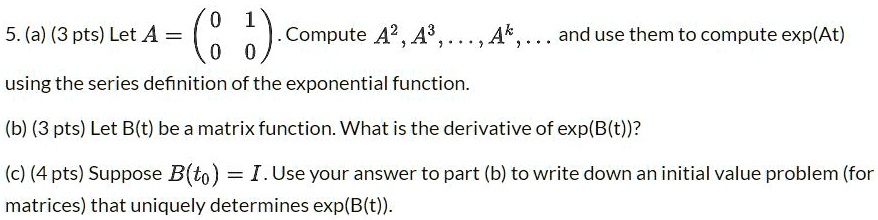 SOLVED: 5. (a) (3 pts) Let A = 0) Compute 42,A?_ Ak using the series ...