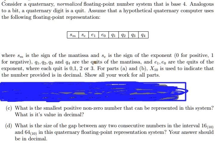 Consider a quaternary, normalized floating-point number system that is ...