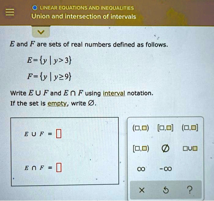 SOLVED:LINEAR EQUATIONS AND INEQUALITIES Union and intersection of intervals Eand F are sets of ...