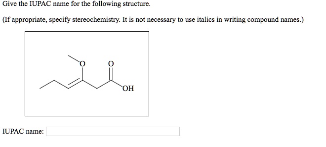 Give the IUPAC name for the following structure. (If appropriate ...