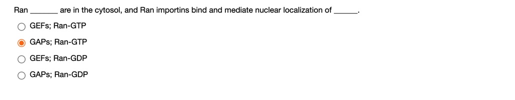 SOLVED:Ran are in the cytosol, and Ran importins bind and mediate ...