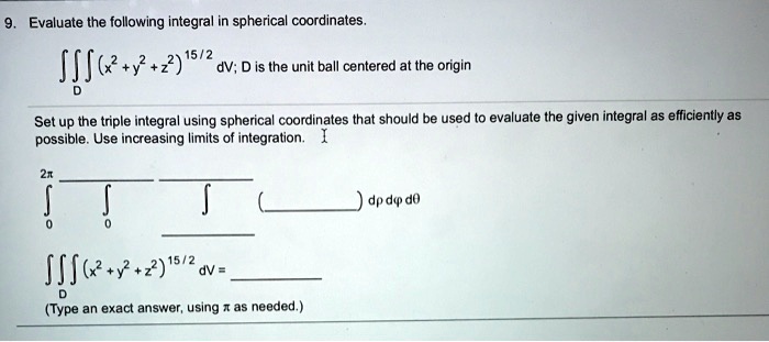 evaluate the following integra in spherical coordinates 152 flo2 dv d ...