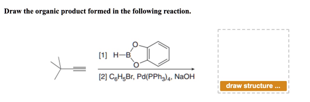 SOLVED: Draw the organic product formed in the following reaction: [1 ...