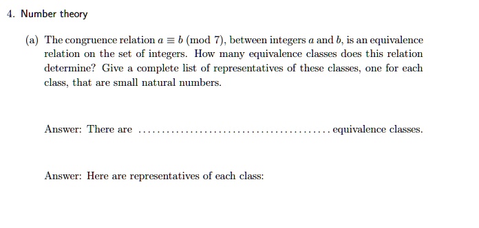 4. Number theory (a) The congruence relation a ≡b 7, between integers a and b, is an equivalence ...