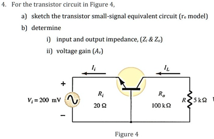 SOLVED: For the transistor circuit in Figure 4: a) Sketch the transistor small-signal equivalent ...