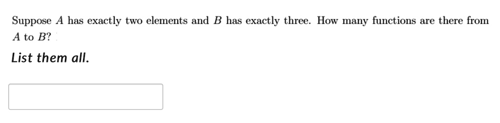 Solved Suppose A Has Exactly Two Elements And B Has Exactly Three How Many Functions Are There 4533