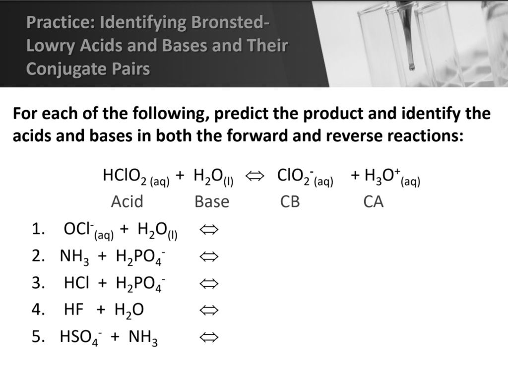 SOLVED: Practice: Identifying Bronsted- Lowry Acids and Bases and Their ...