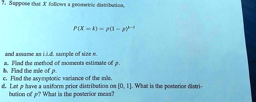 SOLVED: Suppose that X follows a geometric distribution, P(X = k) = P(I - p)^(k-1) and assume an ...