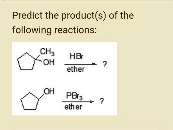 SOLVED: Predict the product(s) of the following reactions: CH3 HBT HO ether OH PBr3 ether