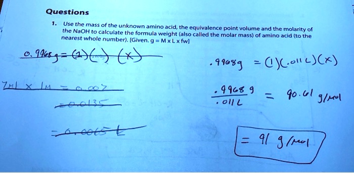 SOLVED: Questions: Use the mass of the unknown amino acid, the equivalent volume of NaOH to ...
