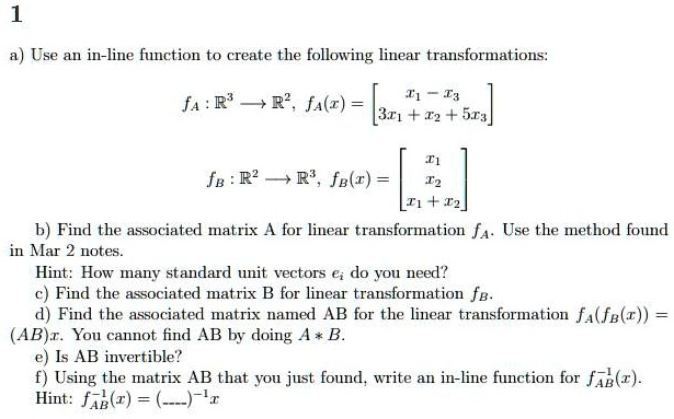 [GET ANSWER] 1 a) Use an in-line function to create the following linear transformations: fA: ℝ ...
