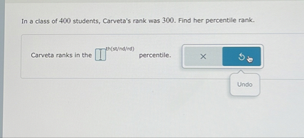 In a class of 400 students, Carveta's rank was 300 . Find her ...
