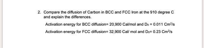 2. Compare the diffusion of Carbon in BCC and FCC Iron at the 910 ...
