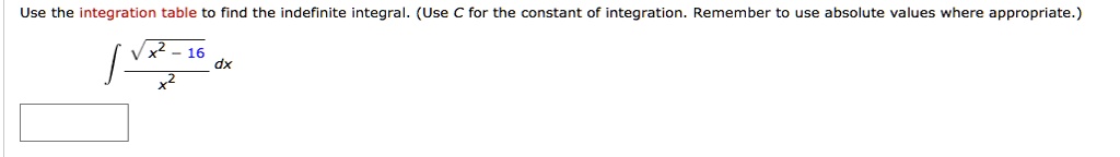 SOLVED: Use the integration table to find the indefinite integral: (Use C for the constant of ...