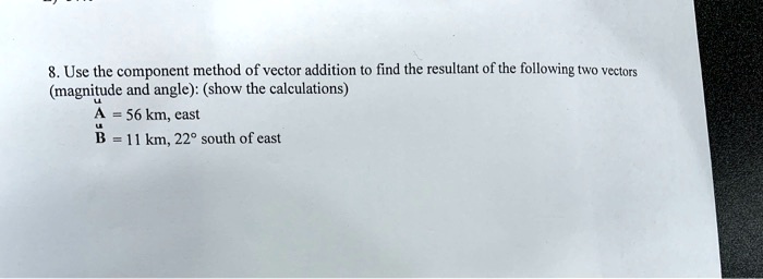 SOLVED: Use the component method of vector addition to find the resultant of the following two ...